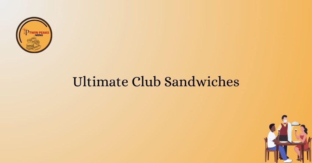 Ultimate Club Sandwiches - ‎Twin Peaks Menu